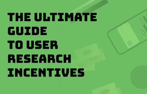 The Ultimate Guide to User Research Incentives