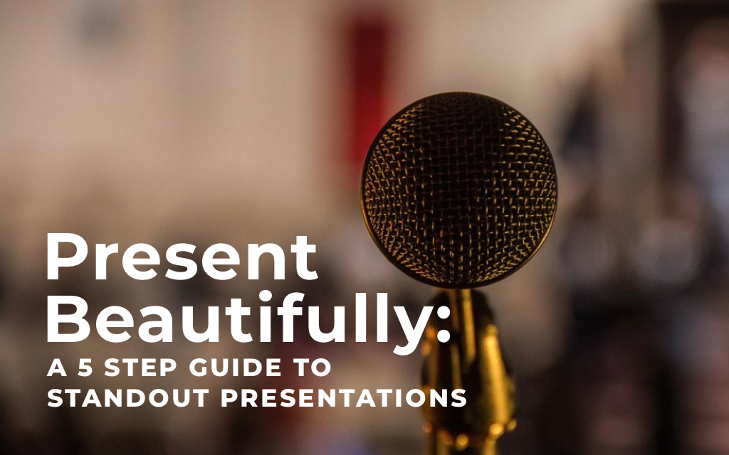 Present Beautifully: A 5-Step Guide to Standout Presentations