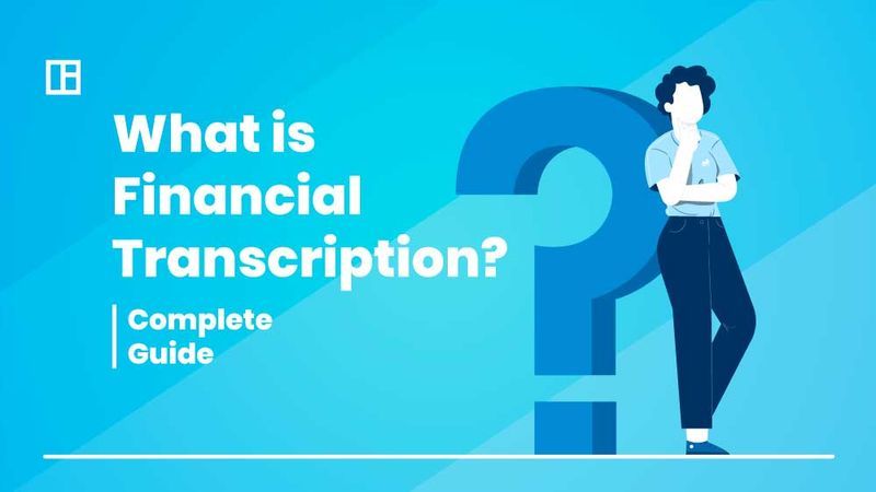 What is Financial Transcription? The Complete Guide
