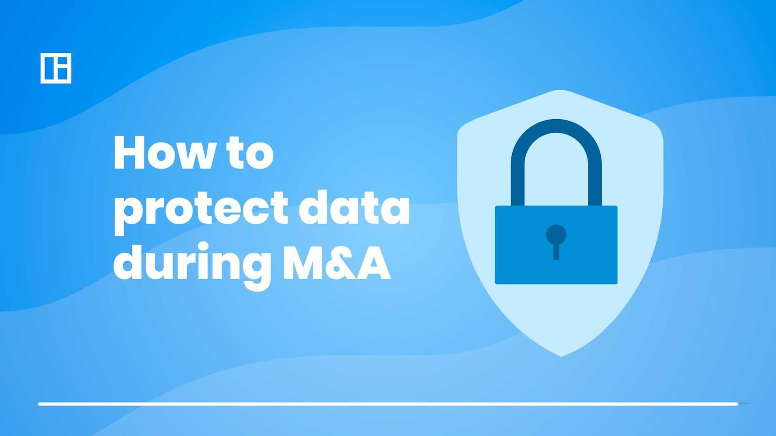 How to Protect Data During M&A (Complete Guide)