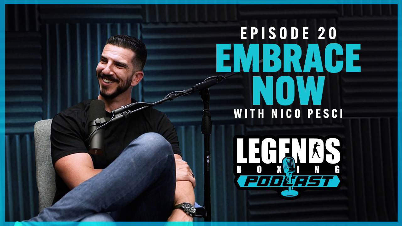 Embrace Now | Legends Boxing Podcast | Boxing Gym