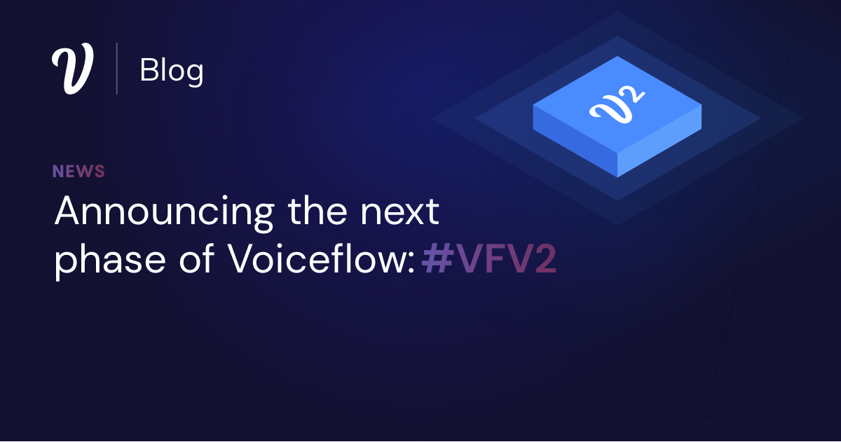 Introducing #VFV2: The next phase of Voiceflow | Voiceflow