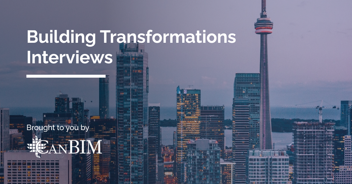 Interviews - Building Transformations, Formerly CanBIM