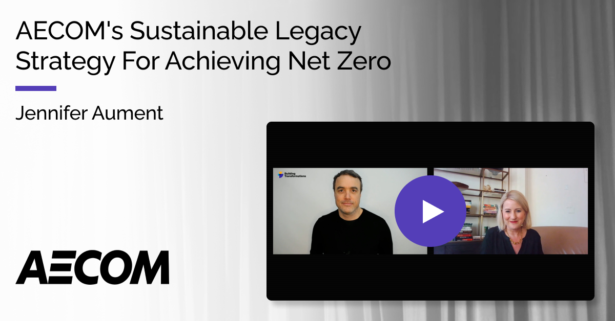 AECOM's Sustainable Legacy Strategy For Achieving Net Zero
