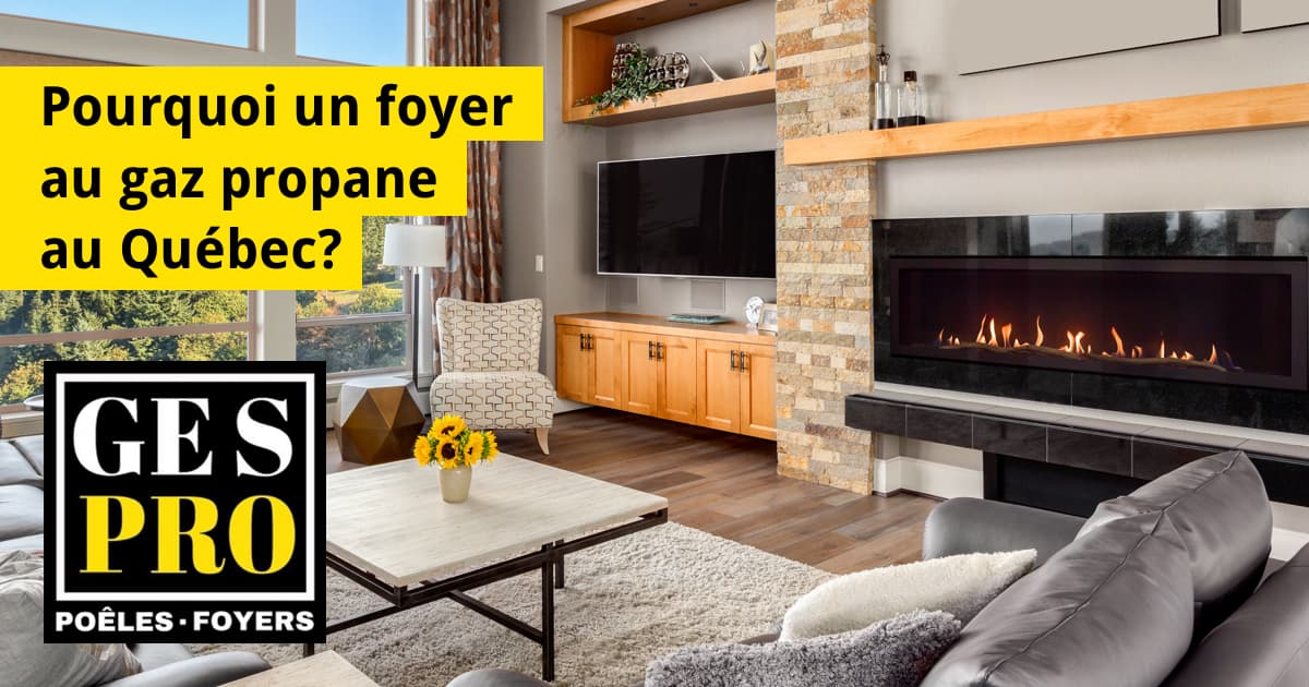 Pourquoi un foyer au gaz propane au Québec?