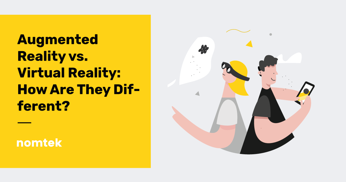 Augmented Reality vs. Virtual Reality