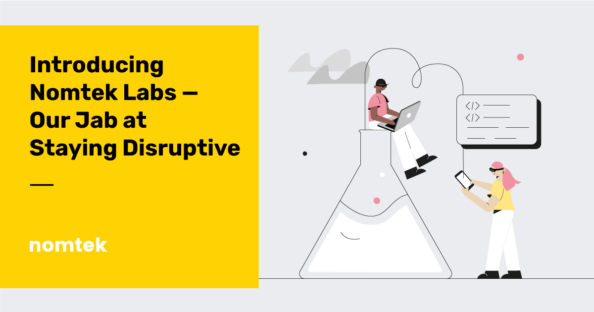 Nomtek Labs — Our Jab at Staying Disruptive