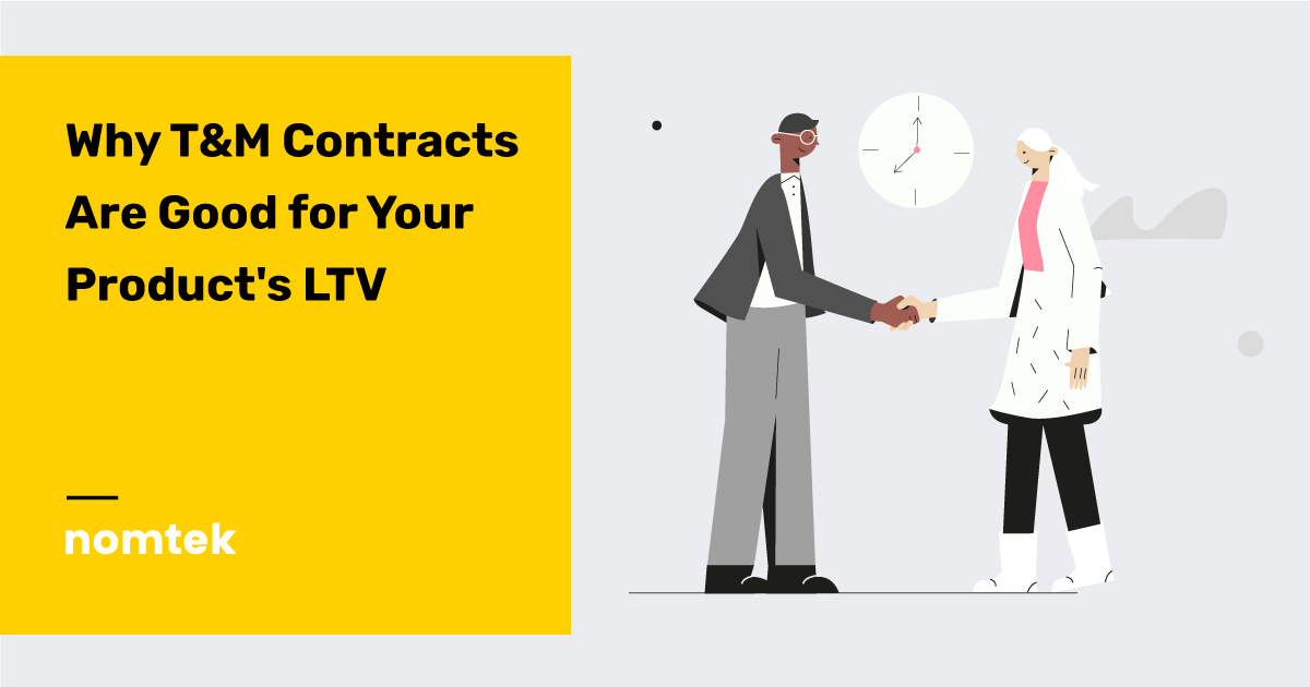 T&M Contracts Work Well for Your Product's LTV