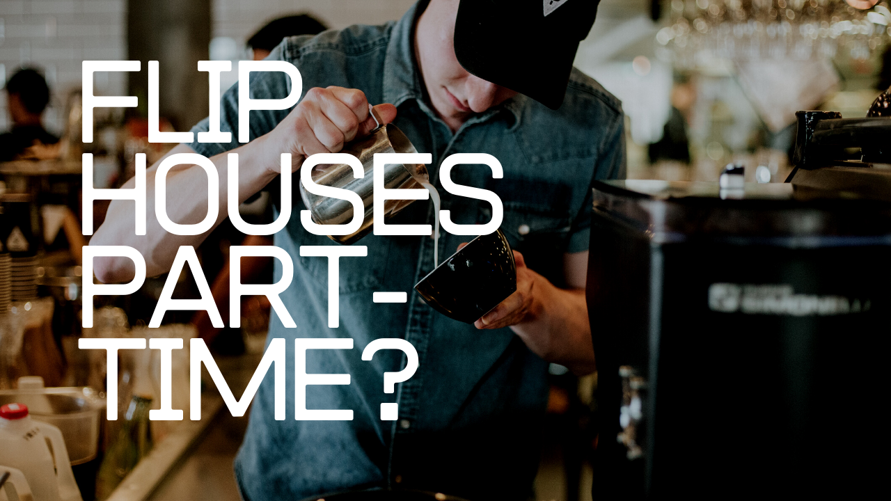Can You Flip Houses Part Time? | House Flipping Blog