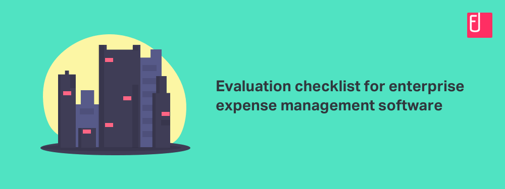 Expense Management Software Evaluation Checklist for Enterprises