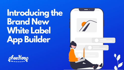 Introducing PheedLoop's Brand New White Label App Builder