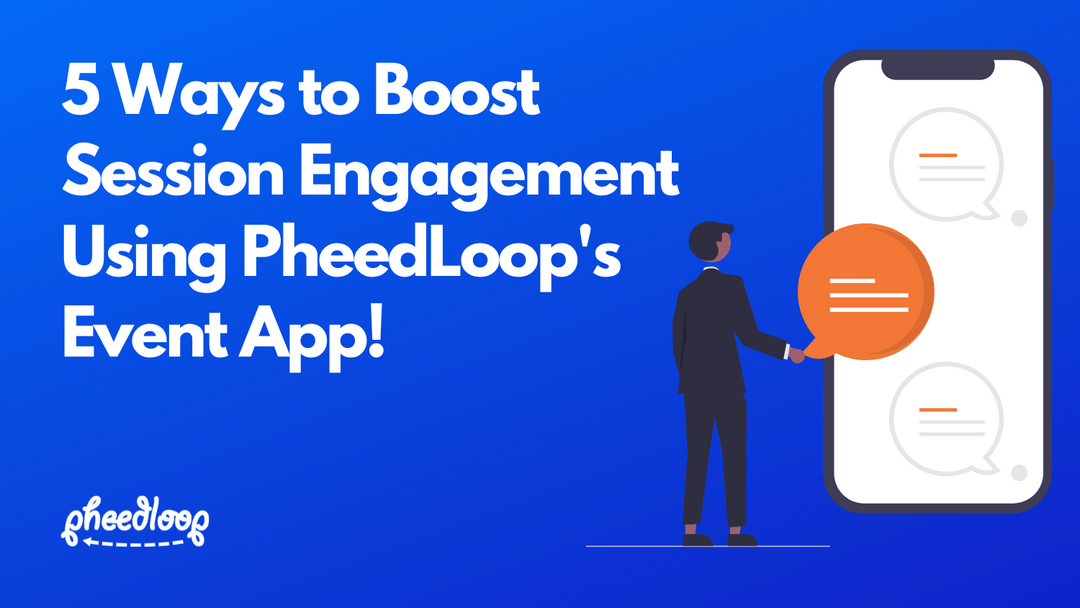 5 Ways to Boost Session Engagement Using PheedLoop’s Event App