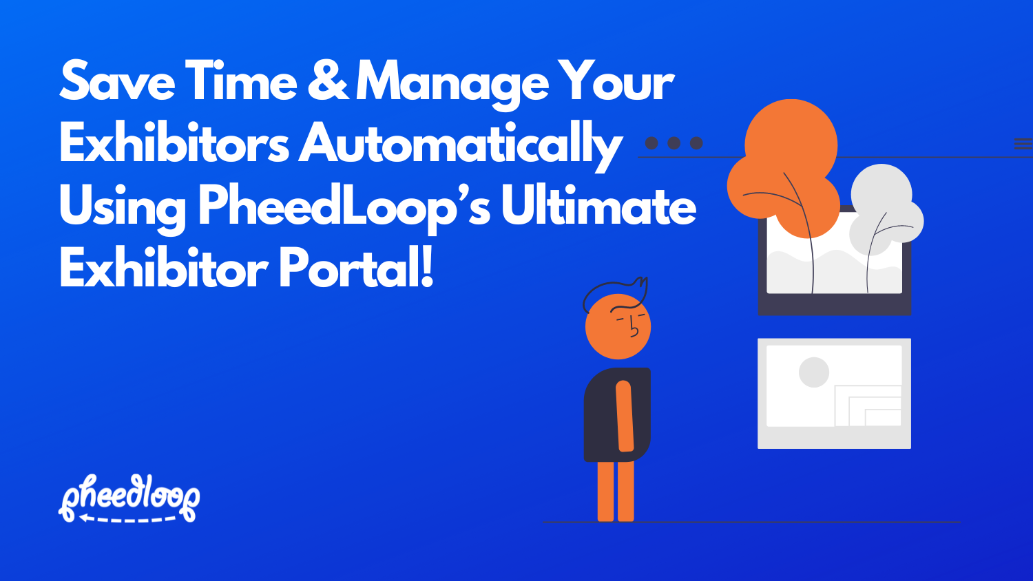 Save Time and Manage Your Exhibitors Automatically Using PheedLoop’s ...