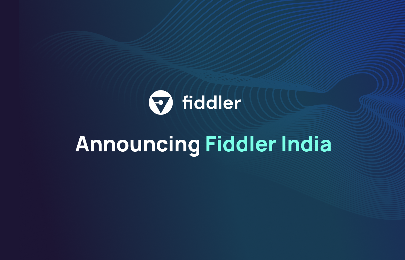 Announcing Fiddler India! | Fiddler AI Blog