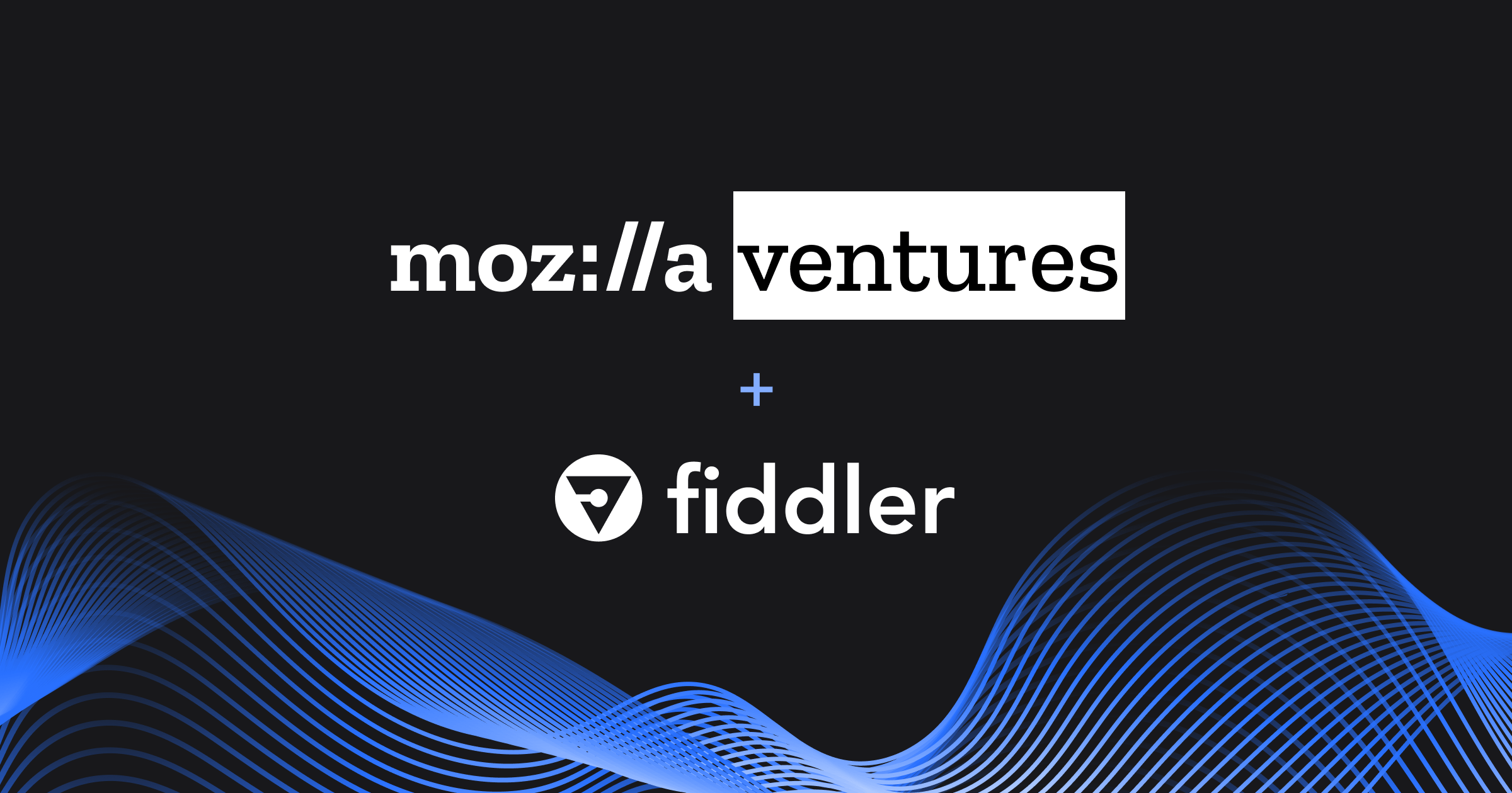 Mozilla Ventures Invests in Fiddler, Fueling Better AI Trust | Fiddler AI Blog