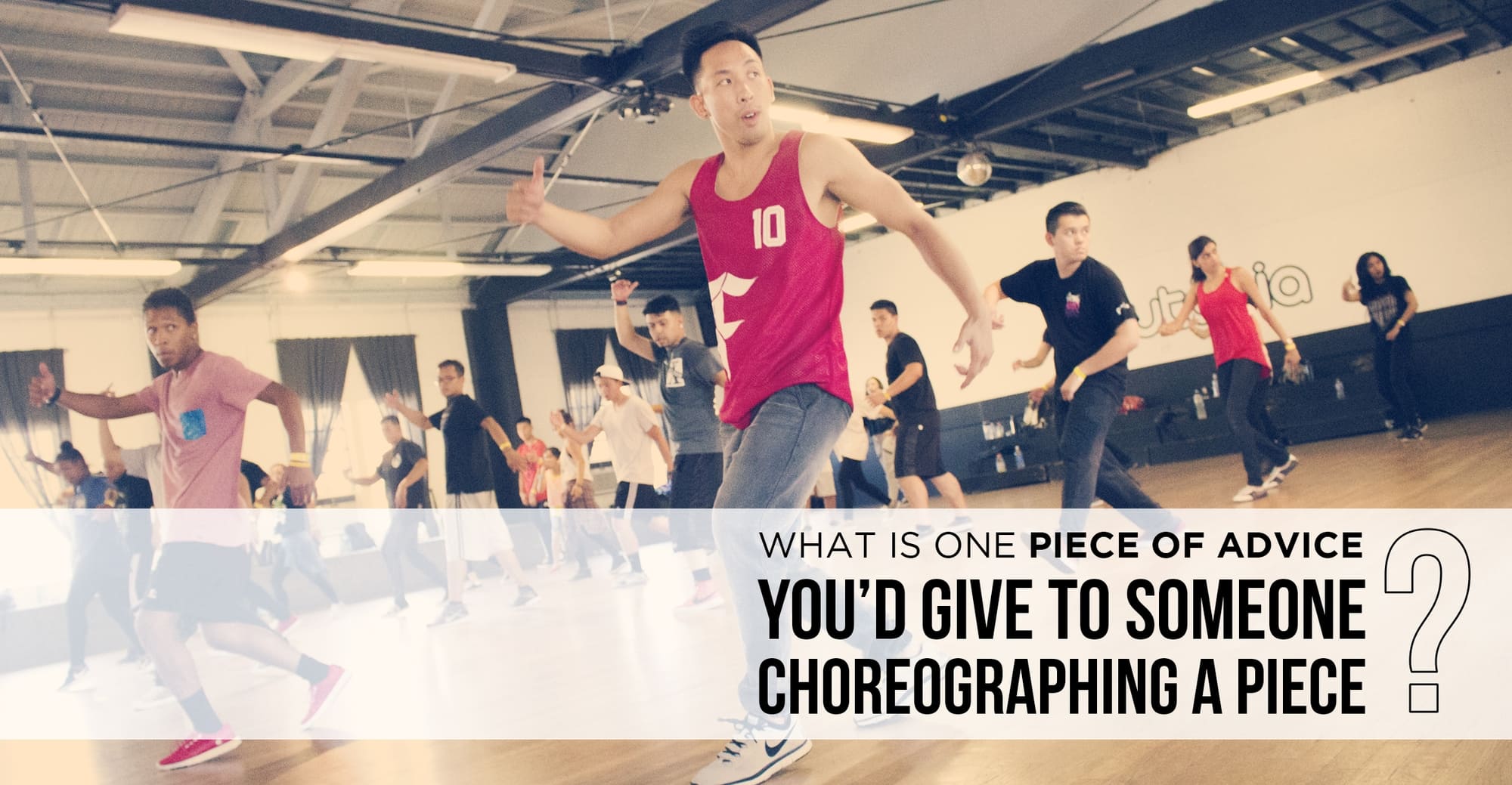 What's One Piece Of Advice You'd Give To Someone Choreographing ...