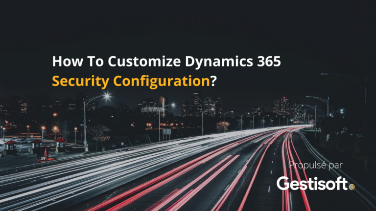 How To Customize Dynamics 365 Security Configuration? - Gestisoft