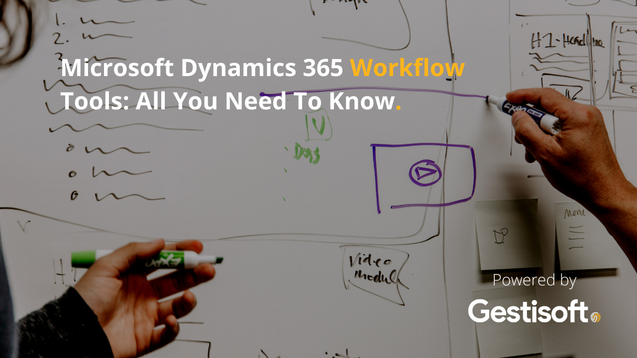 Microsoft Dynamics 365 Workflow Tools: All You Need To Know - Gestisoft