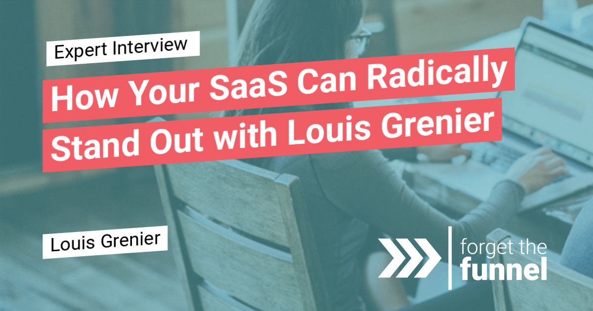 How Your SaaS Can Radically Stand Out with Louis Grenier