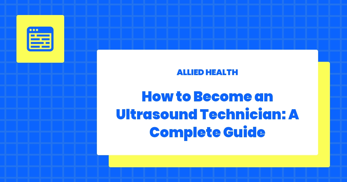 How to Become an Ultrasound Technician: A Complete Guide