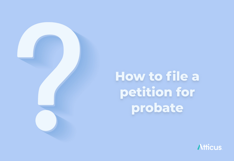 How to File a Petition for Probate in 6 Simple Steps | Atticus® Resources