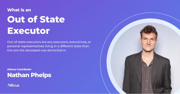 Out-of-State Executor | The Executor's Glossary by Atticus®