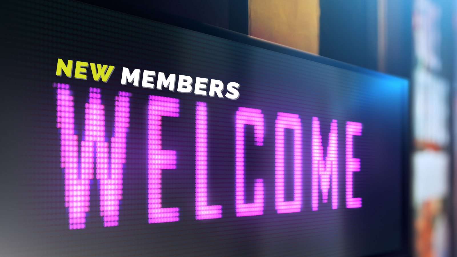 New Members Welcome