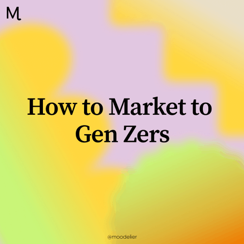 How to Market to Gen Zers – Moodelier