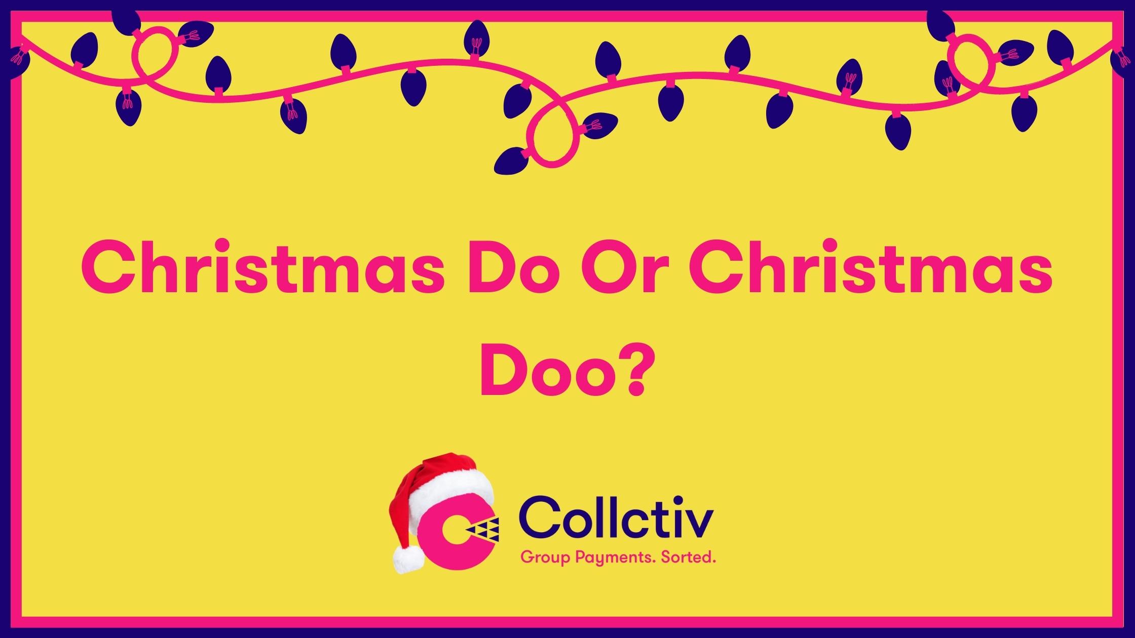 Christmas Do Or Doo? | Collctiv Blog