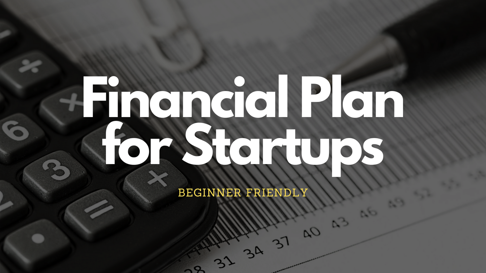 Beginner-Friendly Financial Plan for Startups in 6 Simple Steps