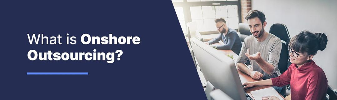 What is Onshore Outsourcing? Definition & Benefits Revealed | TDSGS
