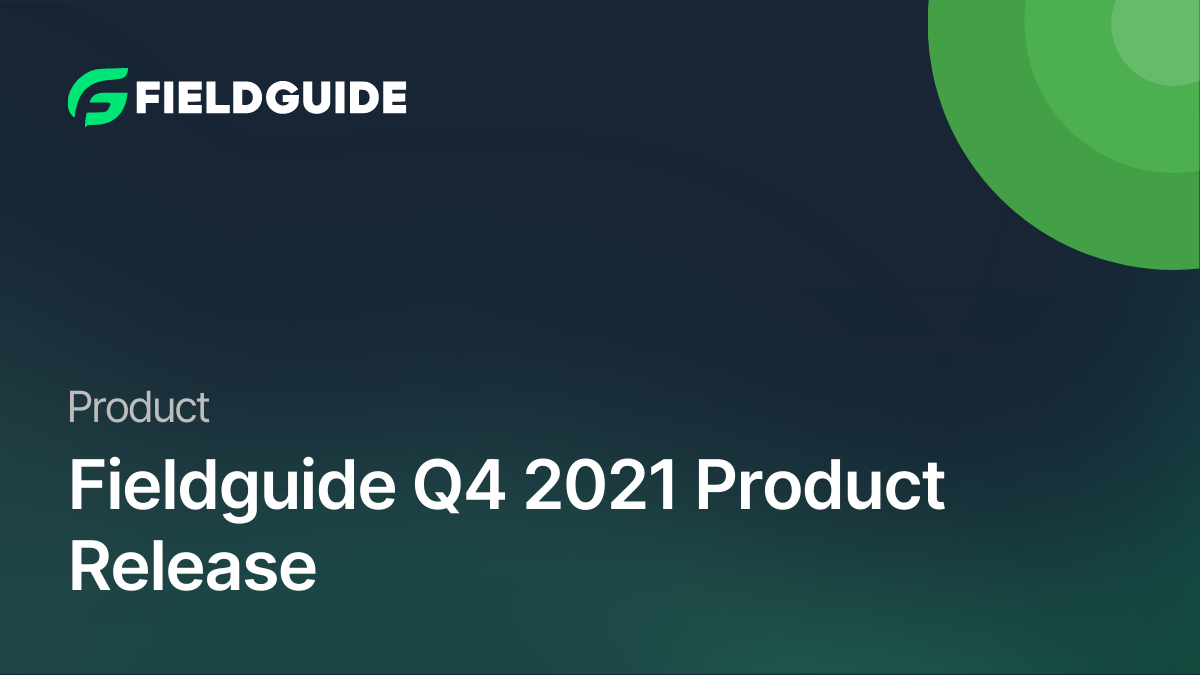 Fieldguide Product Release Q4 2021: High Impact Features, Usability ...