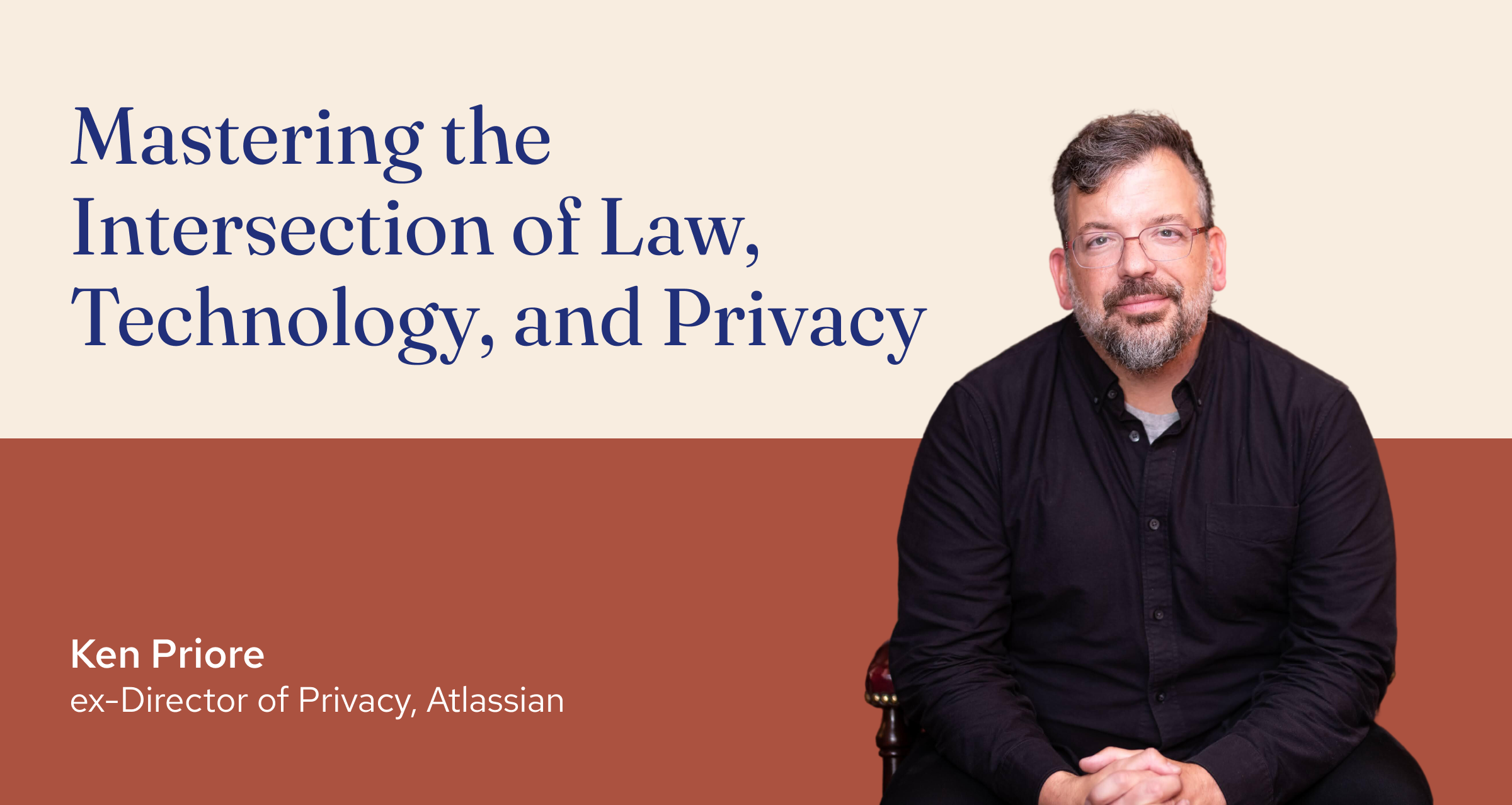 Mastering the Intersection of Law, Technology, and Privacy with Ken ...