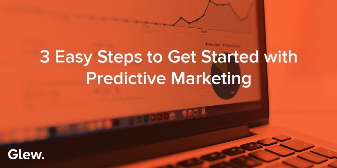 3 Easy Steps to Get Started with Predictive Marketing | Glew