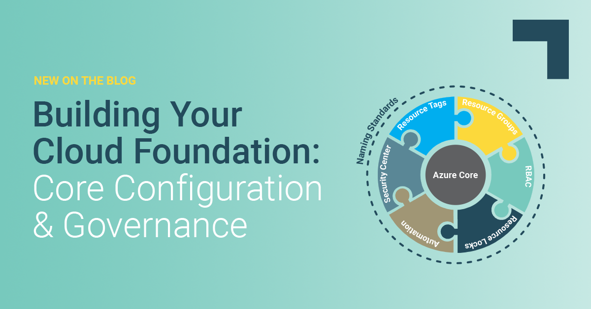 Building Your Cloud Foundation Part 1: Core Configuration & Governance