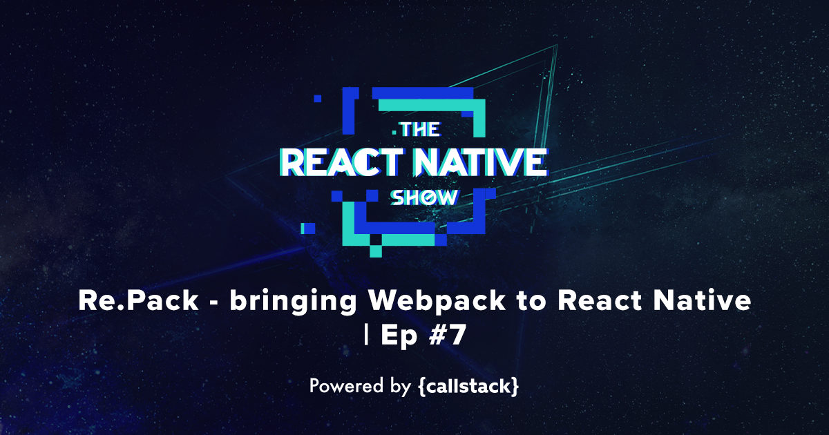 Re.Pack - bringing Webpack to React Native | Ep #7 {callstack}