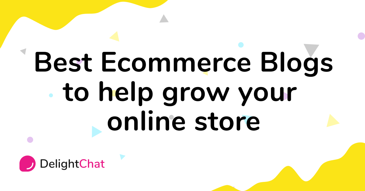 123 Best Ecommerce Blogs in 2023 | DelightChat