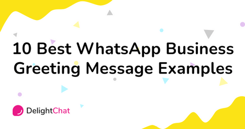 10 Best WhatsApp Business Greeting Message Examples in 2022