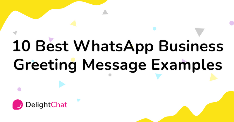 10 Best WhatsApp Business Greeting Message Examples in 2022