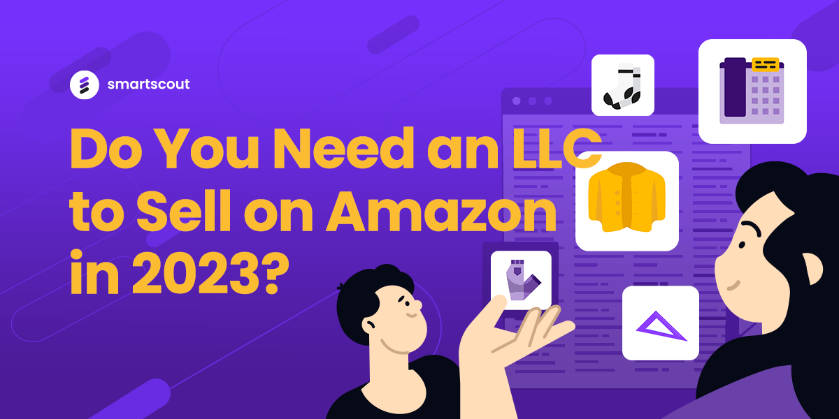 Do You Need an LLC to Sell on Amazon in 2023?