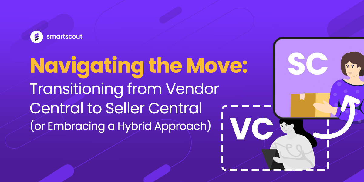 Navigating the Move: Transitioning from Vendor Central to Seller ...