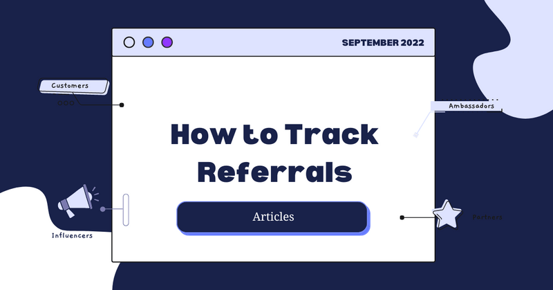 How to Track Referrals - 7 Referral Tracking Methods.