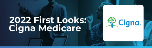 Cigna 2022 First Looks Announced! | CareValue Agent Blog