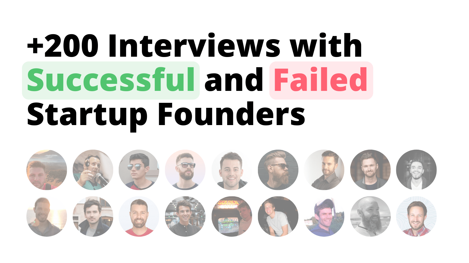 Interviews with Failed & Successful Startup Founders