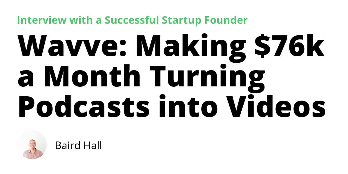 Wavve: Making $76k a Month Turning Podcasts into Videos