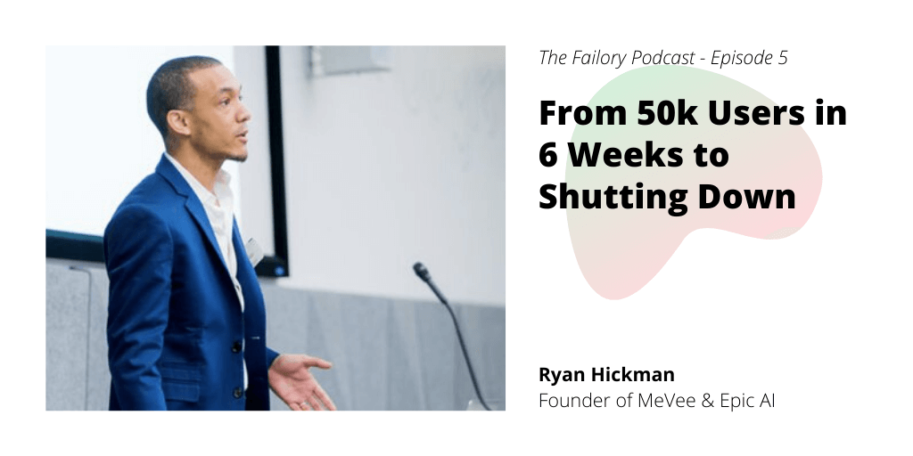 From 50k Users in 6 Weeks to Shutting Down, with Ryan Hickman