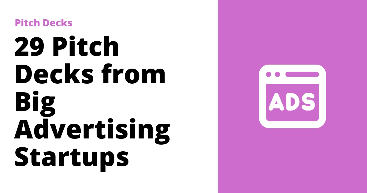 29 Pitch Decks from Big Advertising Startups