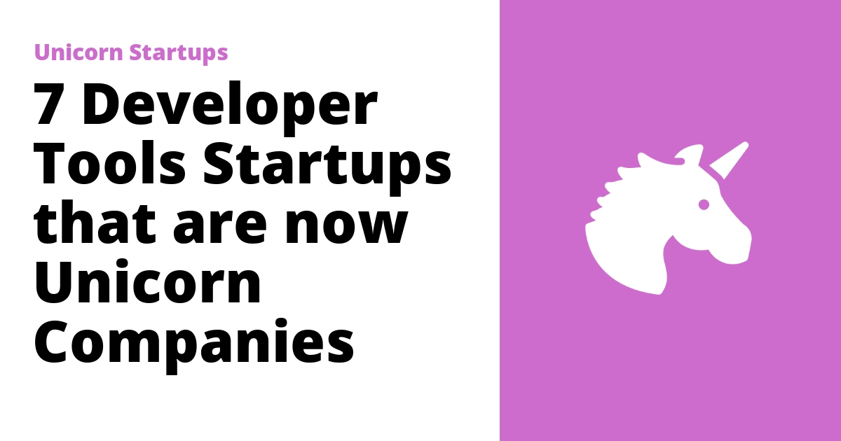 7 Developer Tools Startups that are now Unicorn Companies