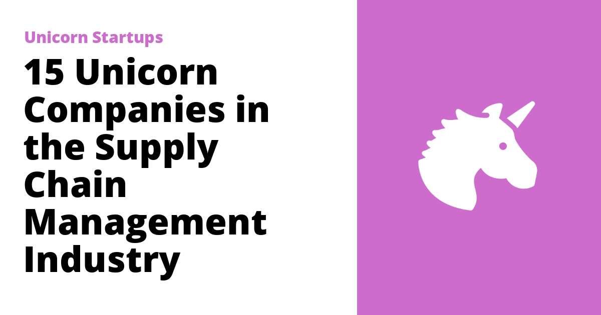 15 Unicorn Companies in the Supply Chain Management Industry