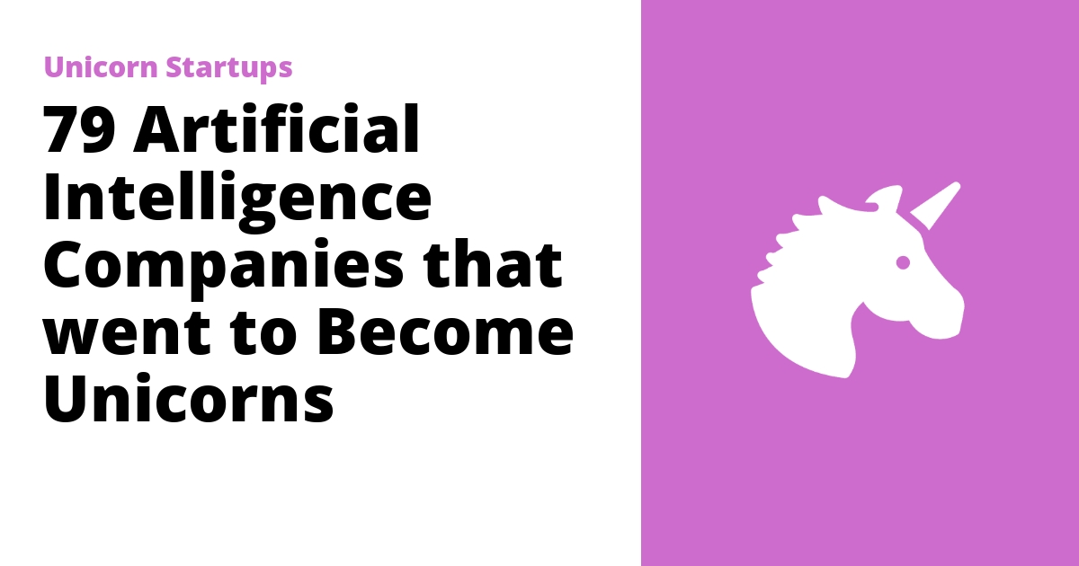 79 Artificial Intelligence Companies that went to Become Unicorns